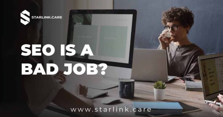 Why SEO Is A Bad Job? – Find Out The Reality - Starlink Care